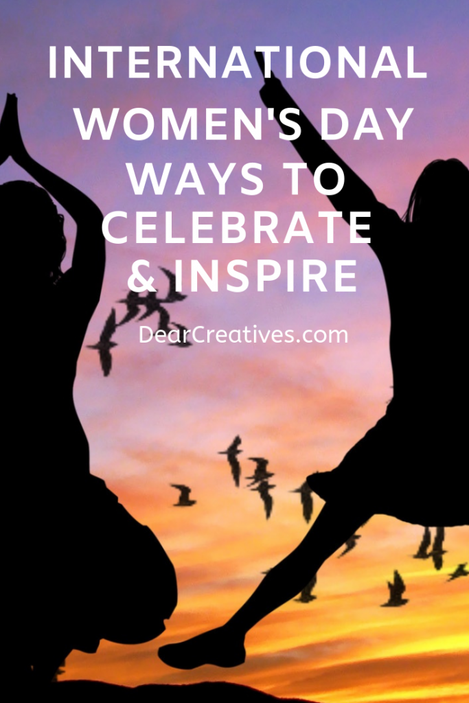 International Women's Day 20 Ways To Celebrate And Inspire Dear Creatives