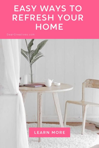 Home Refresh - Easy Ways To Freshen Up Your Space Dear Creatives