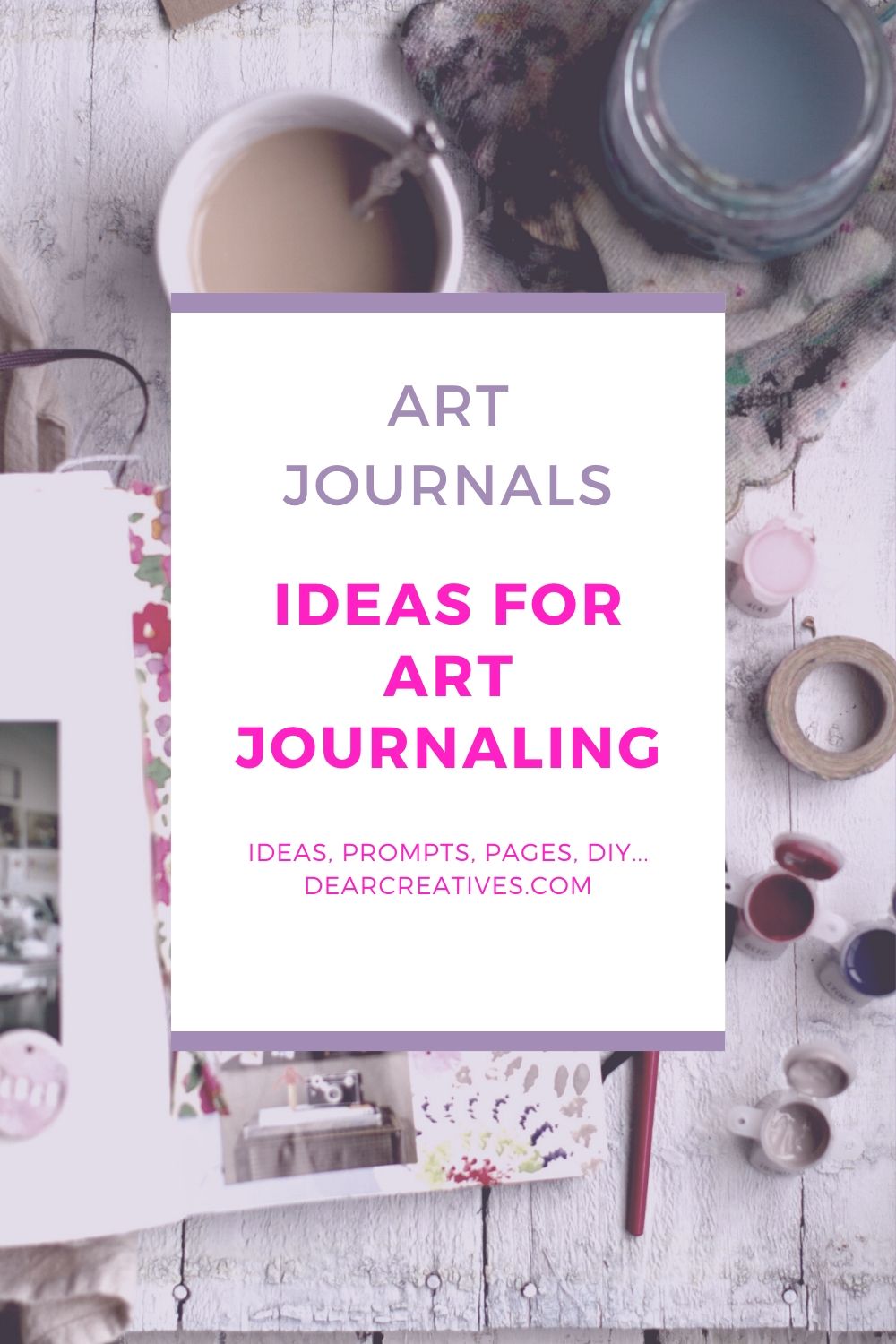 Ideas For Art Journaling - Inspiration + Tips... Dear Creatives